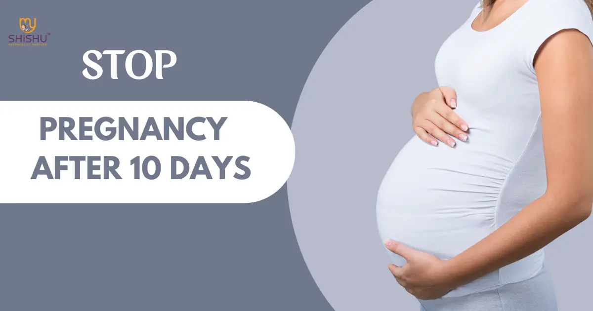 Stop Pregnancy After 10 Days: Exploring Safe and Effective Methods