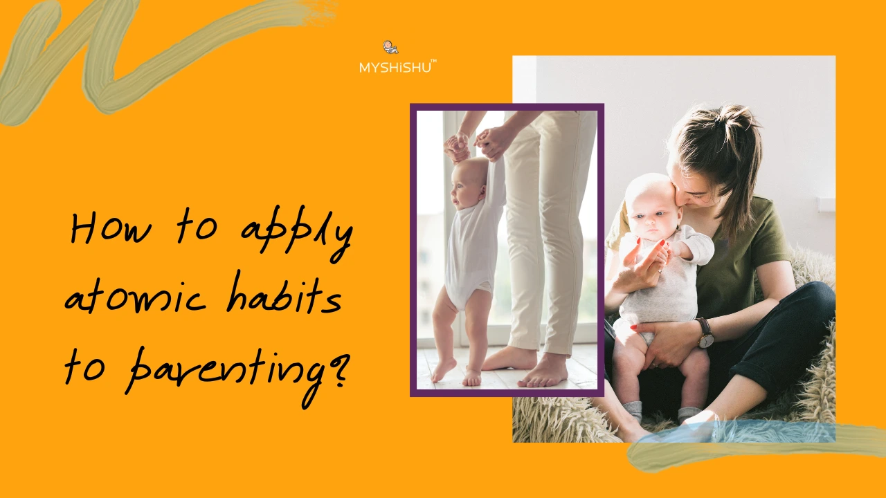How to apply atomic habits to parenting? - MyShishu