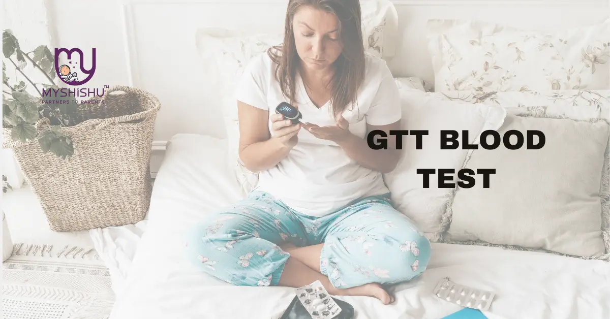 GTT Blood Test in Pregnancy: A Reliable Guide - MyShishu